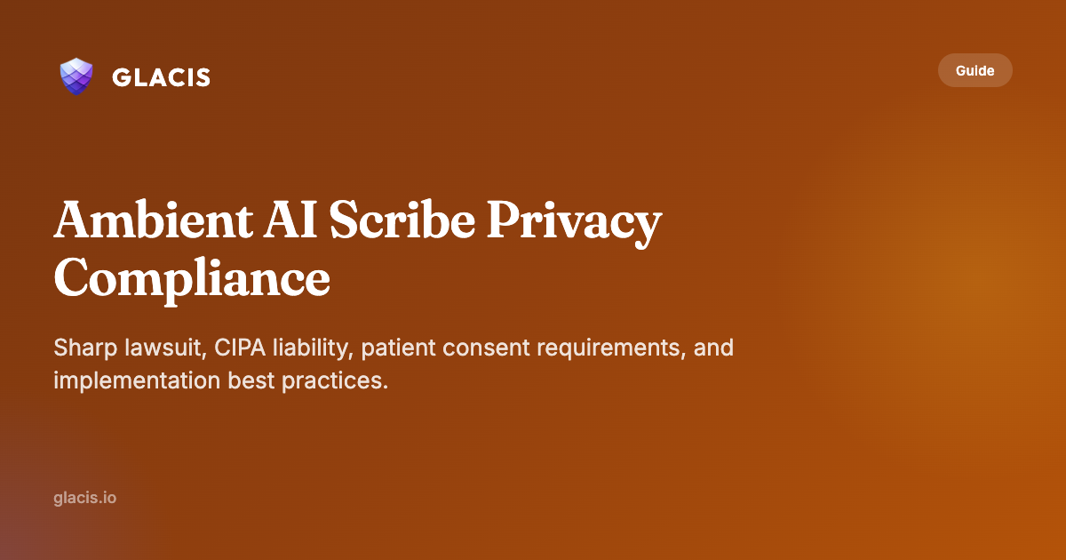 Ambient AI Scribe Privacy Compliance Guide 2026 — GLACIS